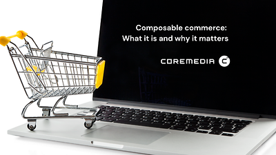 Composable commerce: What it is and why it matters | CoreMedia DXP