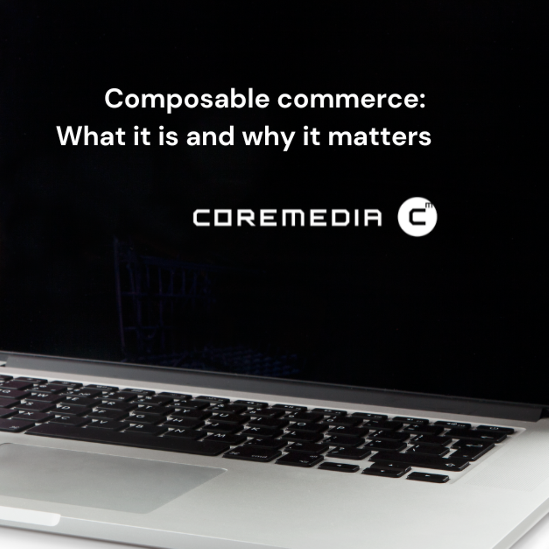 Composable commerce: What it is and why it matters | CoreMedia DXP
