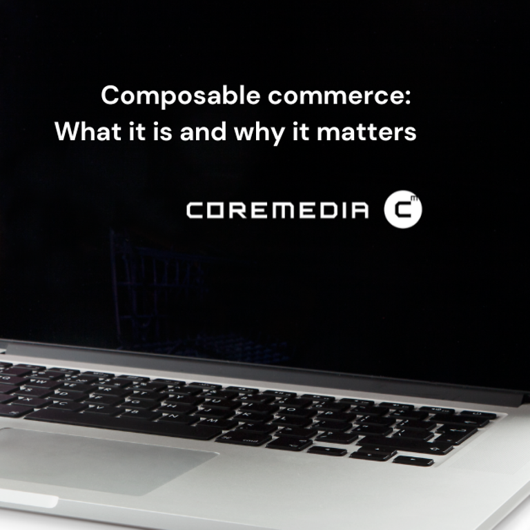 Composable commerce: What it is and why it matters | CoreMedia DXP