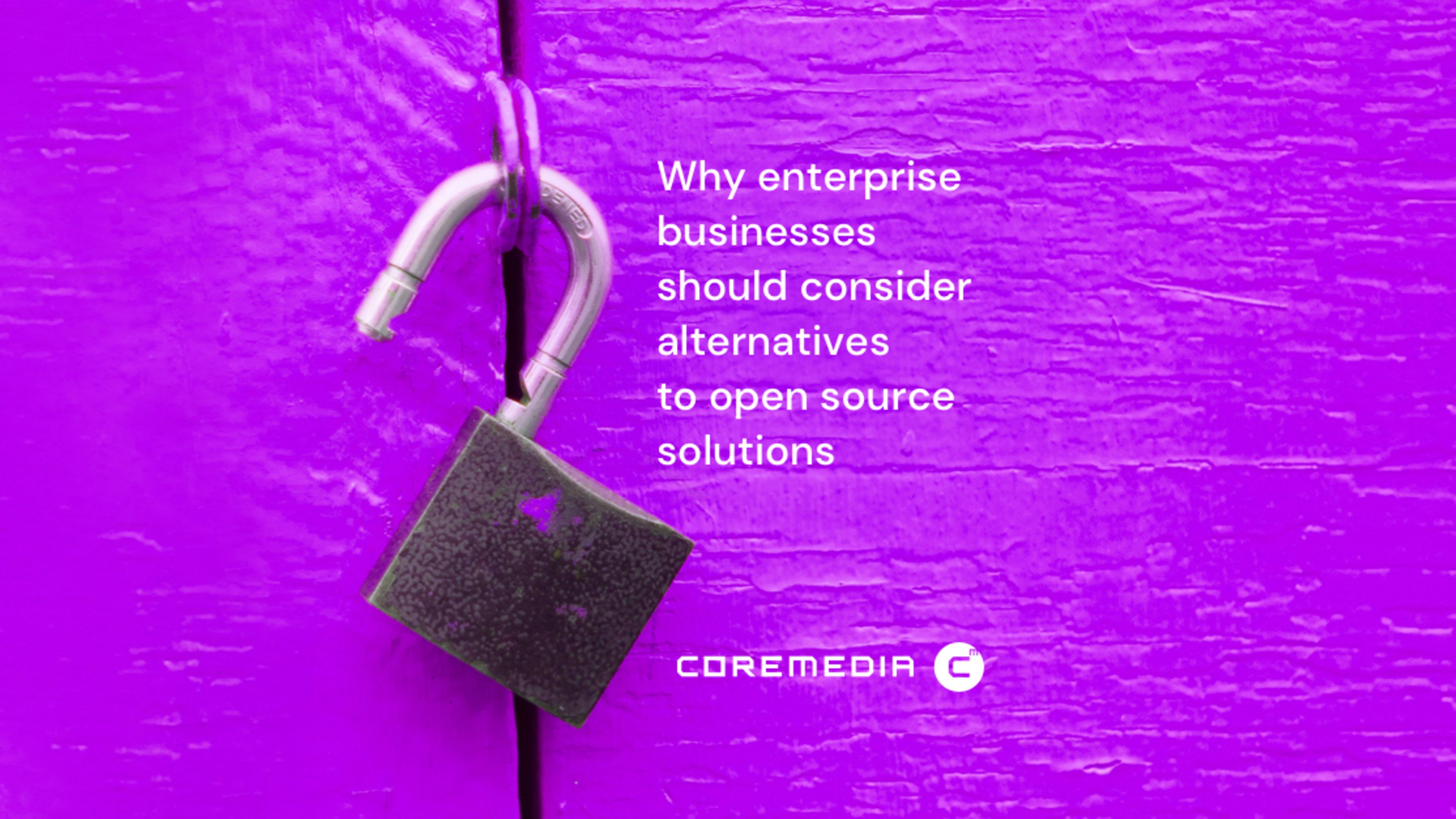 Why Enterprise Businesses Should Consider Alternatives To Open Source Solutions Coremedia Dxp 