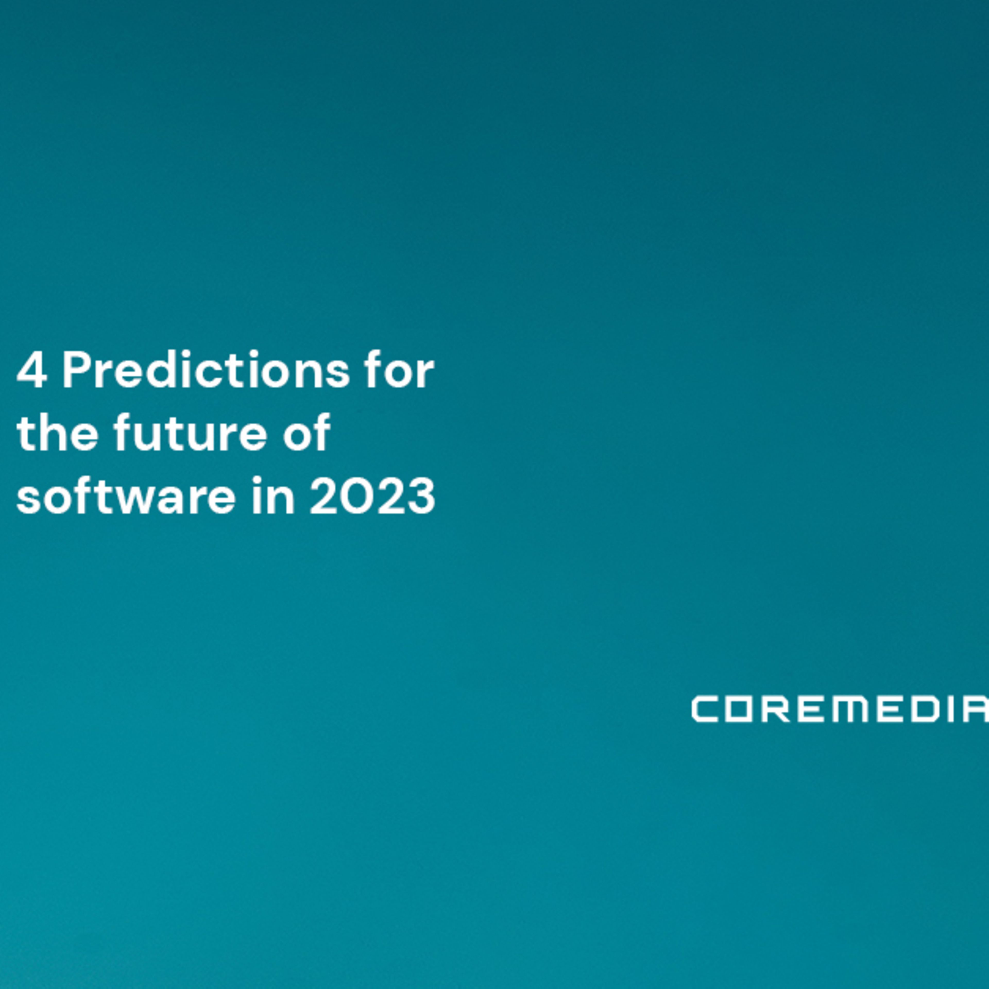 4 Predictions for the future of software in 2023 | CoreMedia DXP