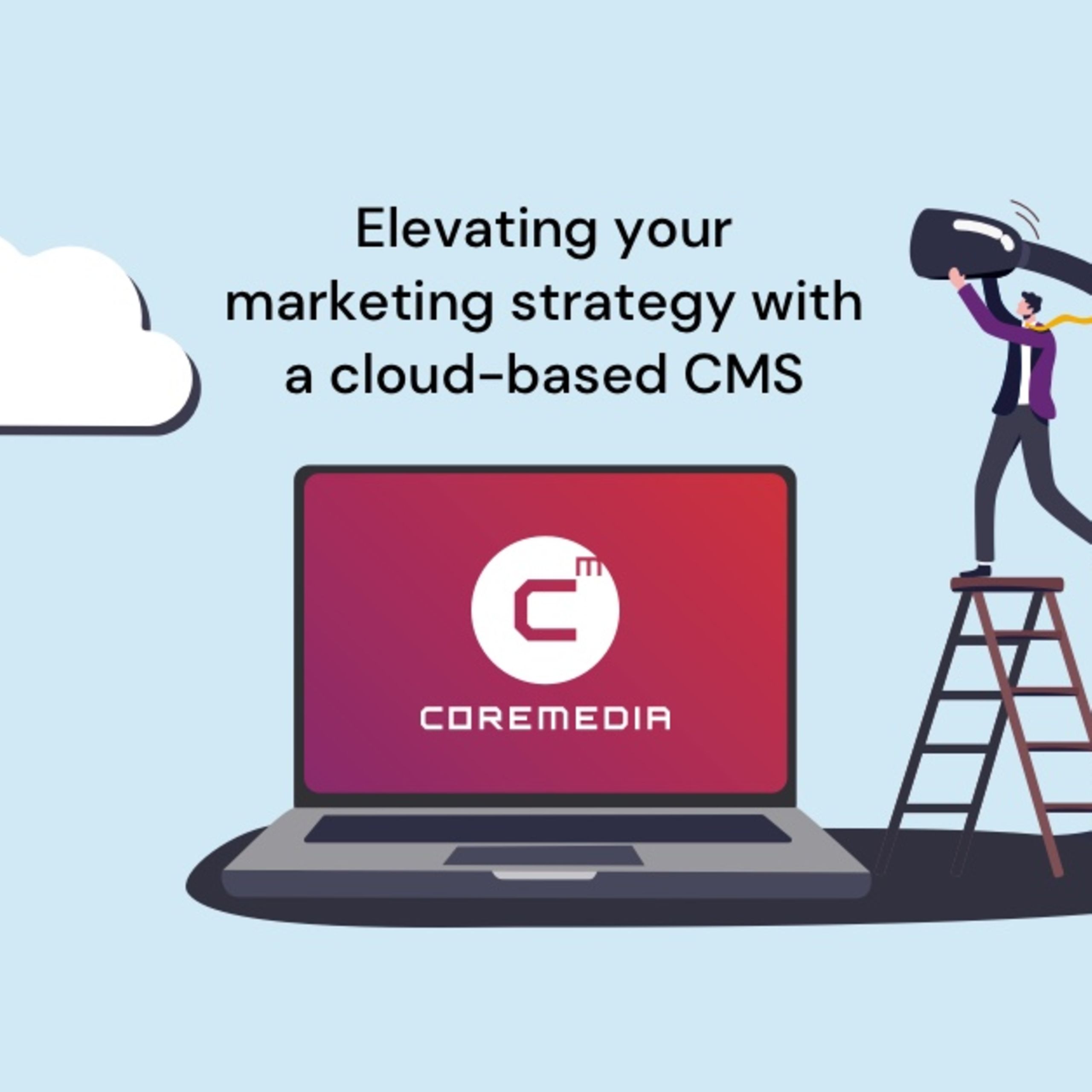 Elevating your marketing strategy with a cloud-based CMS | CoreMedia DXP